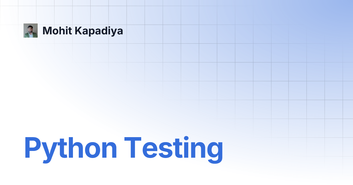 Python Testing | Mohit Kapadiya Python Testing | Mohit Kapadiya
